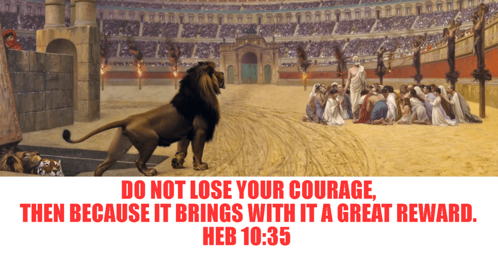 Hebrews 10:35 - Do not lose your courage then, because it brings with ...